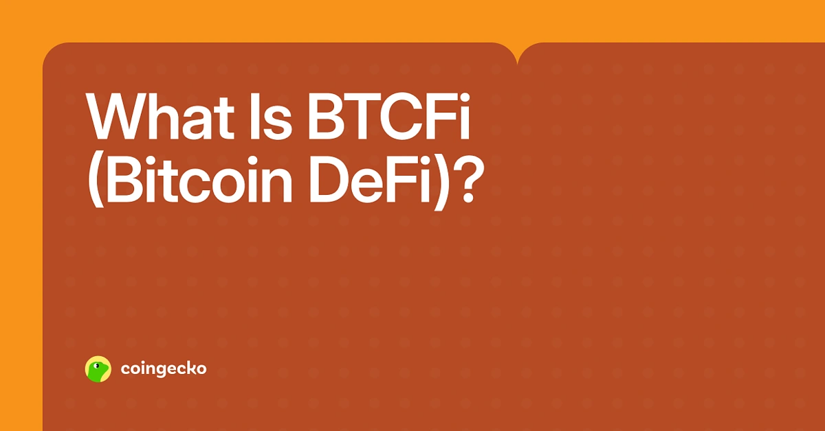 What Is BTCFi And How It’s Bringing Utility to Bitcoin