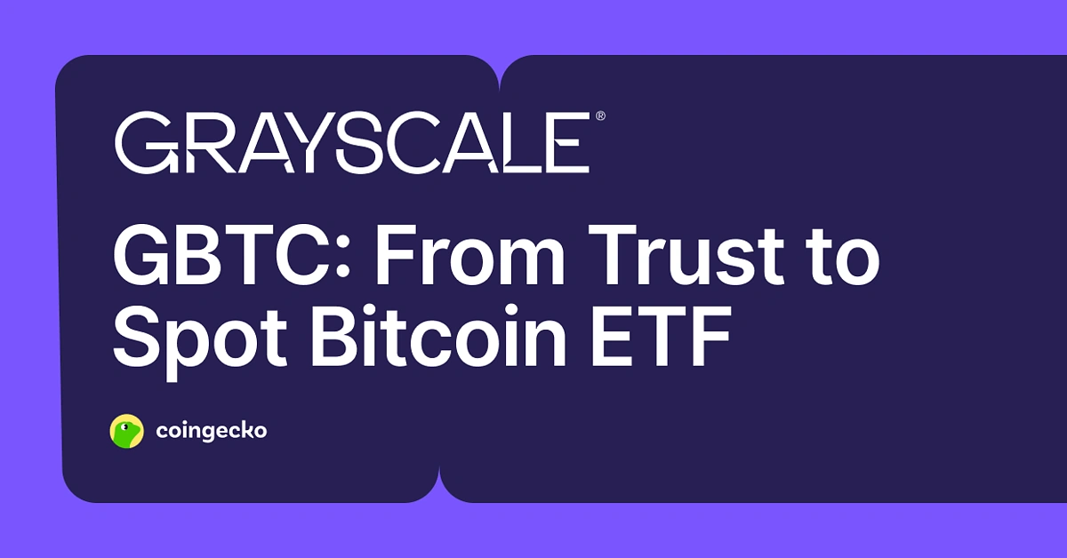 What Is GBTC? From Trust to Spot Bitcoin ETF | CoinGecko