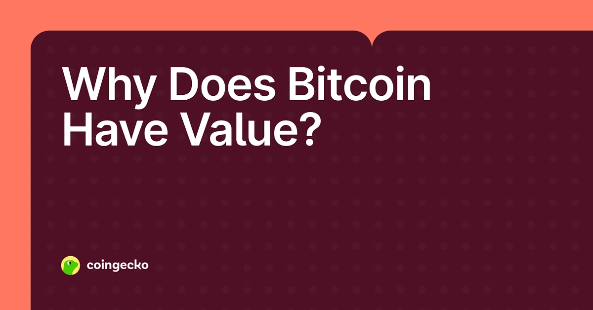 Why Does Bitcoin Have Value? 6 Key Reasons Behind BTC's Worth | CoinGecko