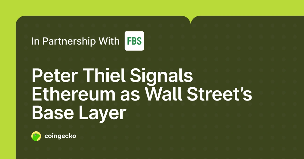 Peter Thiel Signals Ethereum as Wall Street’s Base Layer | CoinGecko