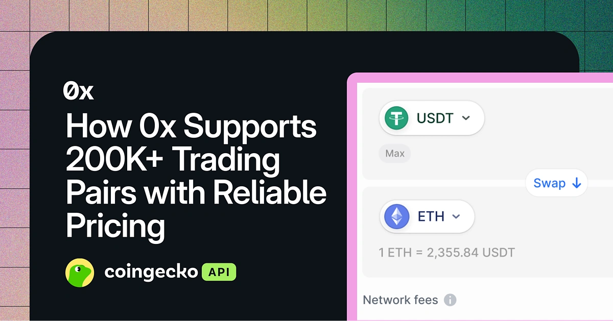How 0x Supports 200K+ Trading Pairs with Reliable Pricing | CoinGecko API